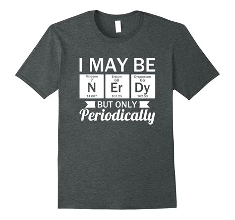 Funny Nerd T Shirt I May Be Nerdy But Only Periodically 4LVS 4loveshirt