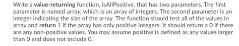 Solved Write A Value Returning Function Isallpositive That