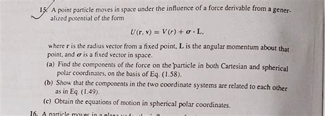 Solved A Point Particle Moves In Space Under The Chegg