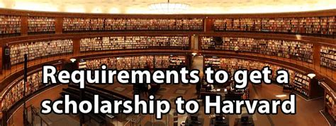 What Are The Requirements To Get A Scholarship To Harvard University