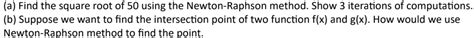 A Find The Square Root Of 50 Using The Newton Raphson Method Show 3 Iterations Of Computations