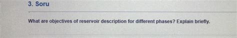 Solved What Are Objectives Of Reservoir Description For
