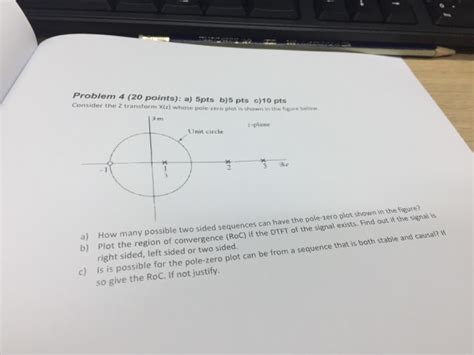 solved consider the z transform x z whose pole zero plot is