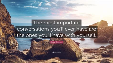 David Goggins Quote “the Most Important Conversations Youll Ever Have