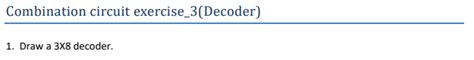 Solved Combination Circuit Exercise3decoder 1 Draw A 3×8