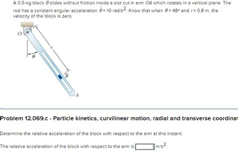 Solved A Kg Block B Slides Without Friction Inside A Chegg
