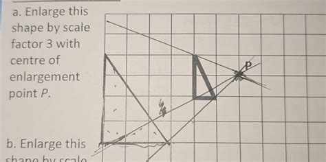 Solved Enlarge Thi Shape By Scal Factor 3 With Centre Of Enlargement
