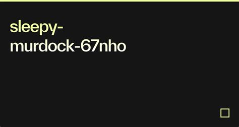 Sleepy Murdock Nho Codesandbox