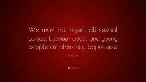 Gayle Rubin Quote We Must Not Reject All Sexual Contact Between