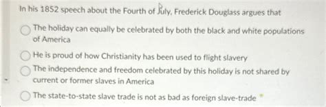 Solved In His 1852 ﻿speech About The Fourth Of July