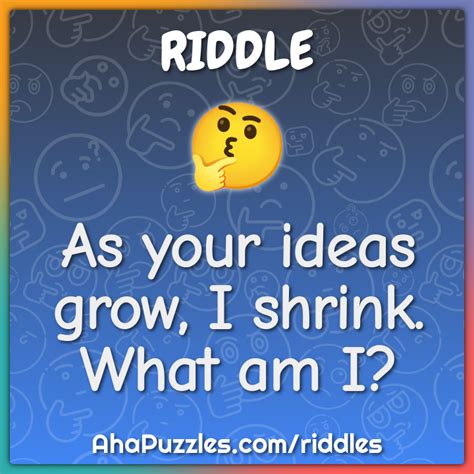 As Your Ideas Grow I Shrink What Am I Riddle And Answer Aha Puzzles