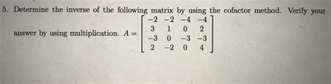 solved 5 determine the inverse of the following matrix by