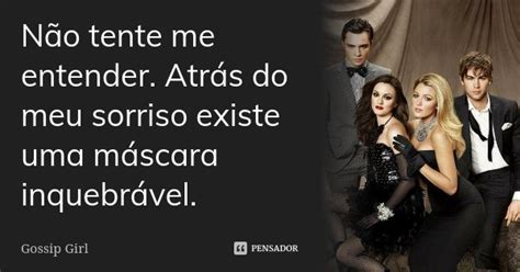 Não Tente Me Entender Atrás Do Meu Gossip Girl Pensador