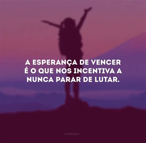 50 Frases De Luta E Conquista Que Te Incentivam A Nunca Desistir