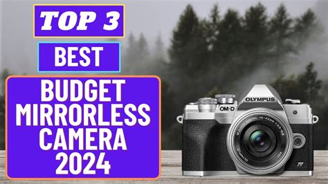 Top 3 Best Budget Mirrorless Camera 2024 Get Beter Tech 2024