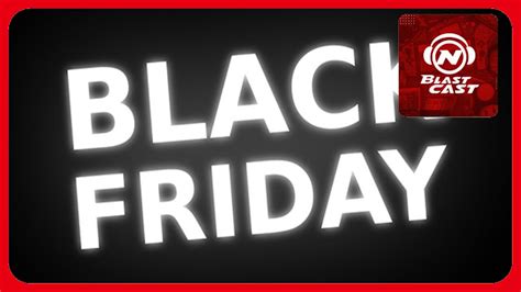N Blastcast 216 — Dicas De Black Friday Para O Nintendista Em 2023