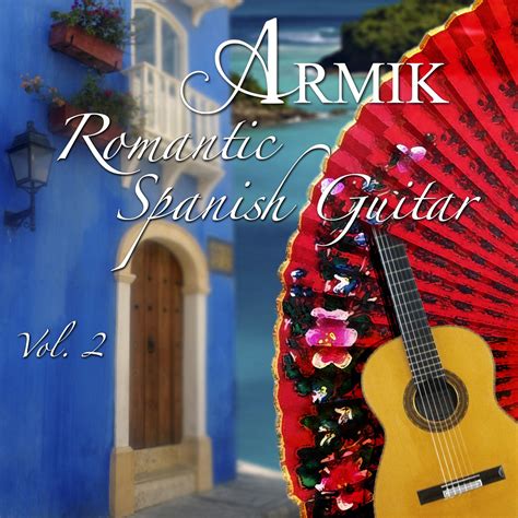 Armik Romantic Spanish Guitar 2 Music