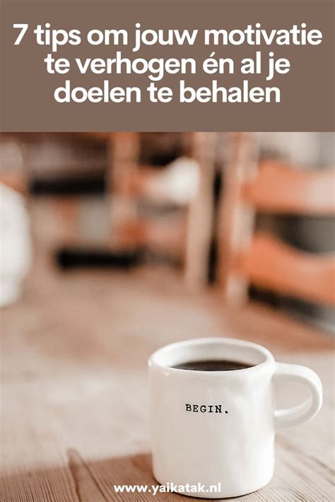 Motivatie Problemen Deze 7 Tips Verhogen Jouw Motivatie Positieve