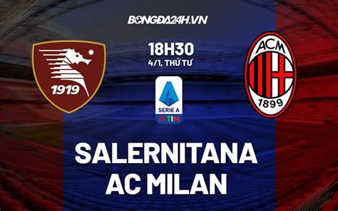 Nhận định Soi Kèo Salernitana Vs Ac Milan VĐqg Italia Hôm Nay