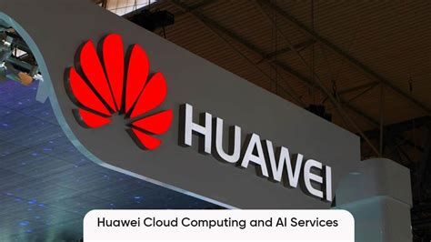 Huawei Reportedly Plans To Expand Cloud Computing And Ai Services In