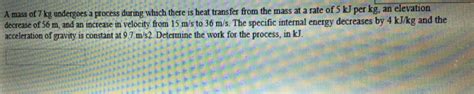 Solved A Mass Of 7 Kg Undergoes A Process During Which There