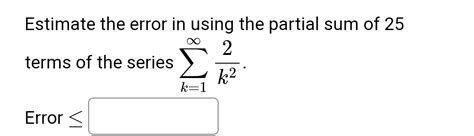 Solved Estimate The Error In Using The Partial Sum Of Chegg