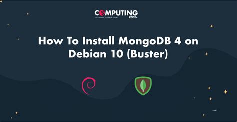 How To Install Mongodb 4 On Debian 10 Buster By Computingpost Medium How To Install Mongodb 4 On Debian 10 Buster By Computingpost Medium
