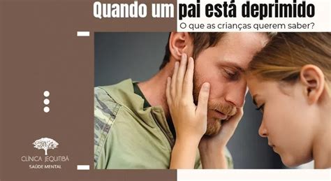 Quando Um Pai Tem Depressão Clínica Jequitibá Especialidades Atibaia