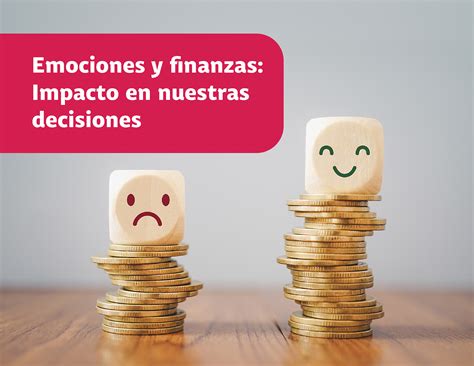 Emociones Y Finanzas Impacto En Nuestras Decisiones Finanzas