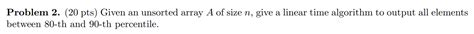 Solved Problem 2 20 Pts Given An Unsorted Array A Of Size
