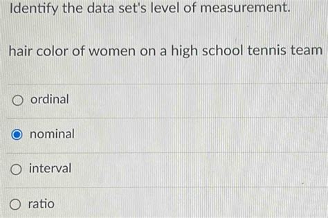 Solved Identify The Data Sets Level Of Measurement Hair Color Of