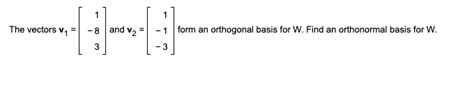 solved the vectors v18and v2 form an orthogonal basis for w