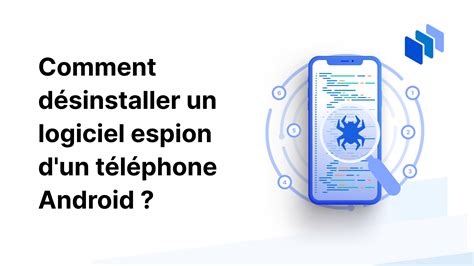 Comment Désinstaller Un Logiciel Espion De Son Téléphone Android