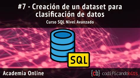 Curso Sql Nivel Avanzado 7 Creación De Un Dataset Para