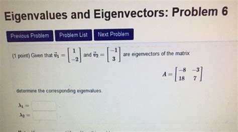 Solved Eigenvalues And Eigenvectors Problem 6 Previous