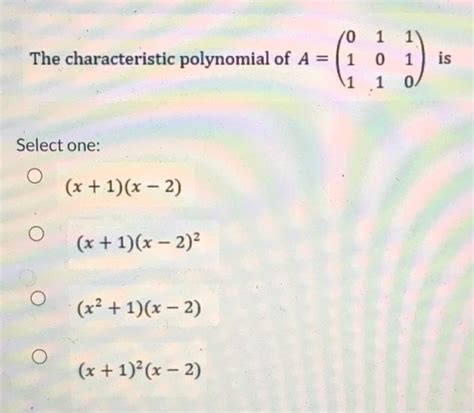 Solved The Characteristic Polynomial Of A ⎝⎛011101110⎠⎞ Is