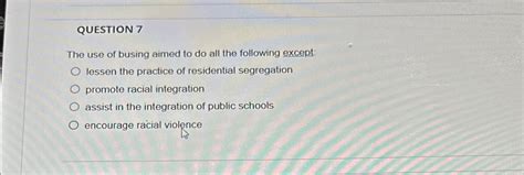 Solved QUESTION The Use Of Busing Aimed To Do All The Chegg Com