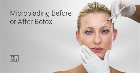 Is It Safe To Get Microblading Before Or After Botox Pmuhub