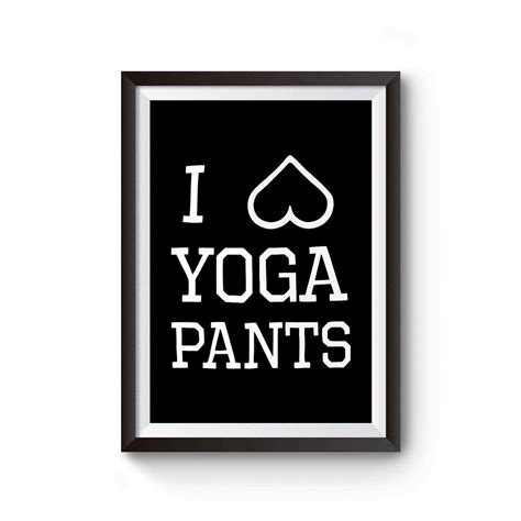 I Love Yoga Pants Inspired Poster