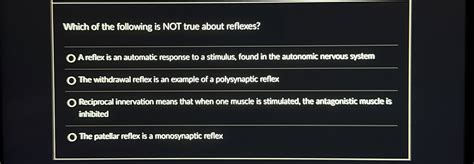 Solved Which Of The Following Is NOT True About Reflexes A Chegg
