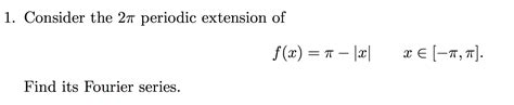 Solved Consider The Pi Periodic Extension Of F X Pi Chegg Com