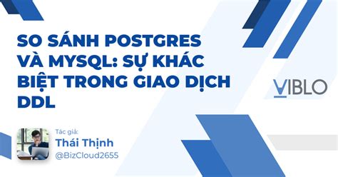 So Sánh Postgres Và Mysql Sự Khác Biệt Trong Giao Dịch Ddl