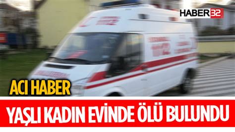 Yaşlı Kadın Evinde Ölü Bulundu