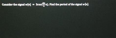 Solved Consider The Signal X N Shown Below Consider The Chegg