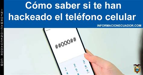 Cómo Saber Si Te Han Hackeado El Teléfono Celular