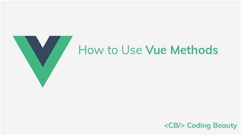 How To Use Vue Methods An Easy Guide Coding Beauty
