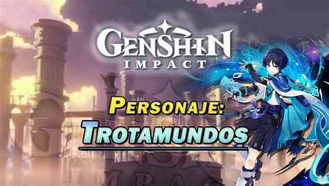 Trotamundos En Genshin Impact Cómo Conseguirlo Y Habilidades