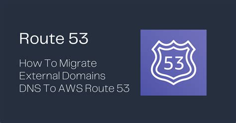how to migrate external domain dns service to aws route 53