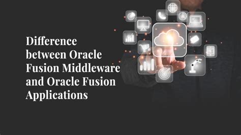 Difference Between Oracle Fusion Middleware And Oracle Fusion Applications Cloudshine
