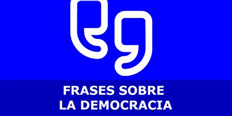 FRASES SOBRE LA DEMOCRACIA Encuentro Humanista
